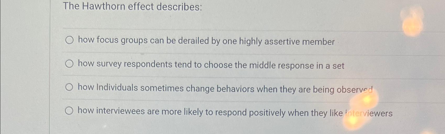 Solved The Hawthorn effect describes:how focus groups can be | Chegg.com