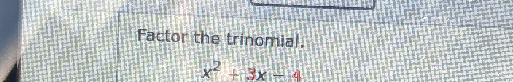 Solved Factor the trinomial.x2+3x-4 | Chegg.com