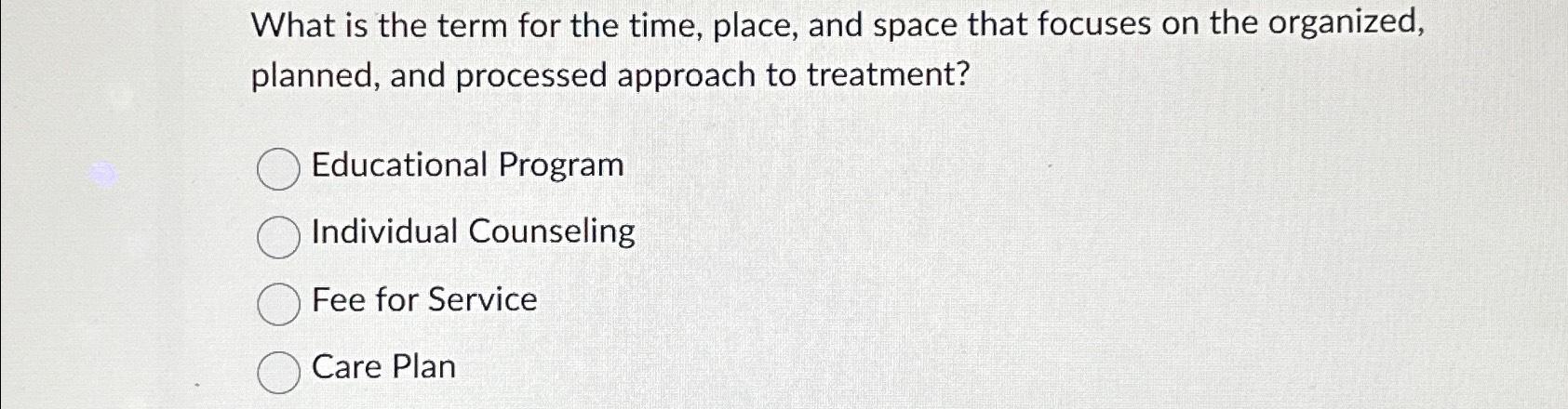 Solved What is the term for the time, place, and space that | Chegg.com