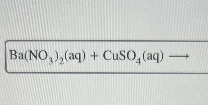 Solved Ba(NO3)2(aq)+CuSO4(aq) | Chegg.com
