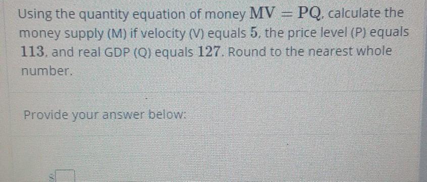 Solved Using the quantity equation of money MV = PQ, | Chegg.com