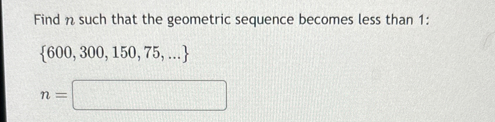 Solved Find n ﻿such that the geometric sequence becomes less | Chegg.com