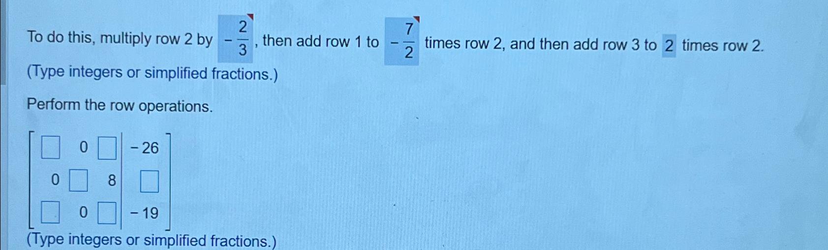 To do this, multiply row 2 ﻿by -23, ﻿then add row 1 | Chegg.com