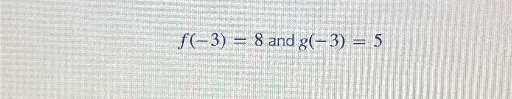 Solved find (f+g)(-3) f(-3)=8 ﻿and g(-3)=5 | Chegg.com