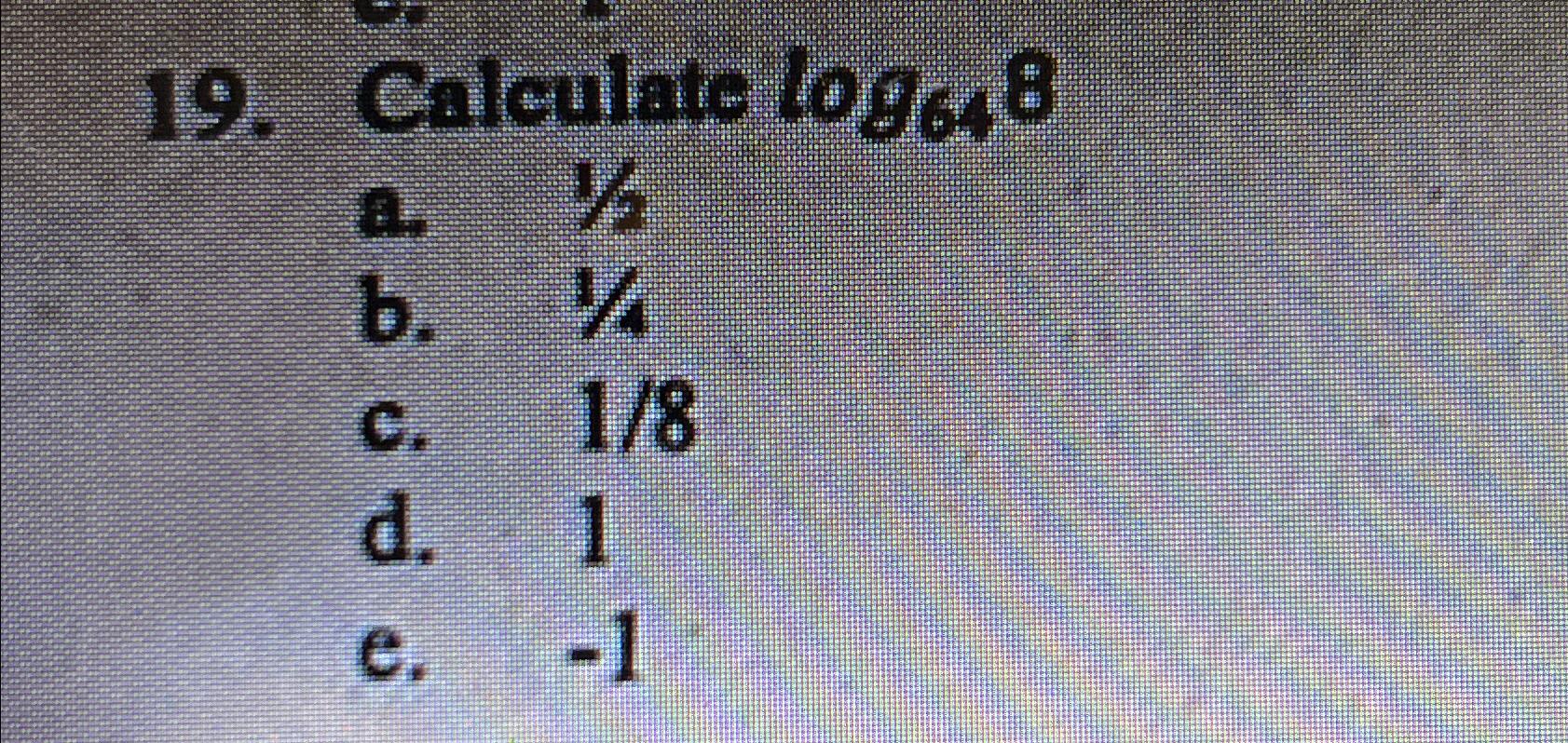 Solved Calculate log648a. 12b. 14c. 18d. 1e. -1 | Chegg.com