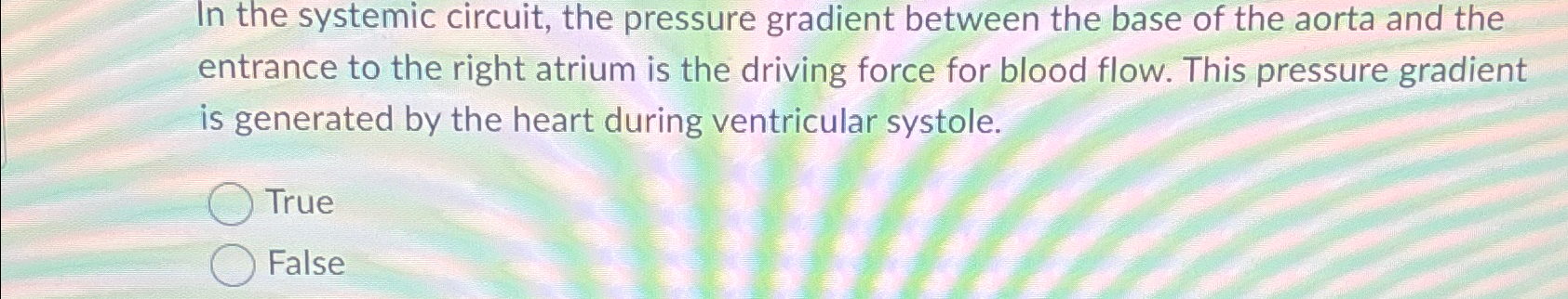 Solved In the systemic circuit, the pressure gradient | Chegg.com
