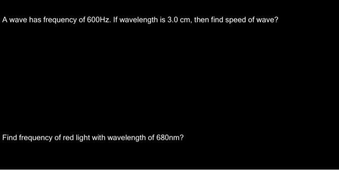 Solved 1. A wave has frequency of 600Hz. If wavelength is | Chegg.com