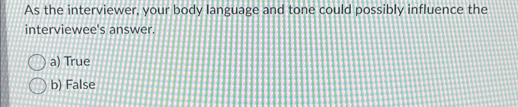 Solved As the interviewer, your body language and tone could | Chegg.com