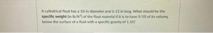 Solved A cylindrical float has a 10-in diameter and is 12 in | Chegg.com
