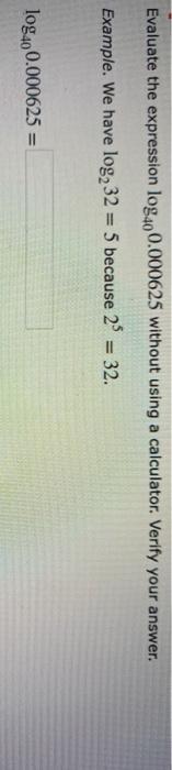 Solved Evaluate the expression log400.000625 without using a | Chegg.com