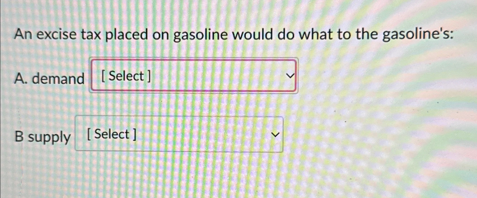 Solved An excise tax placed on gasoline would do what to the | Chegg.com