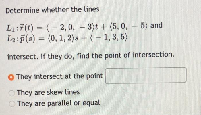 Solved Determine wheter the lines intersect. If they do find | Chegg.com