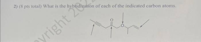 Solved 2) ( 8 pts total) What is the hybridization of each | Chegg.com