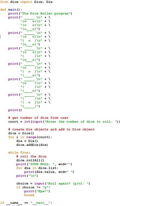Solved from dice import Dice, Die def main (): if print("The | Chegg.com