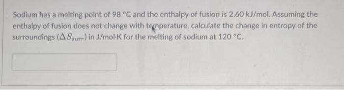 Solved Sodium has a melting point of 98∘C and the enthalpy | Chegg.com
