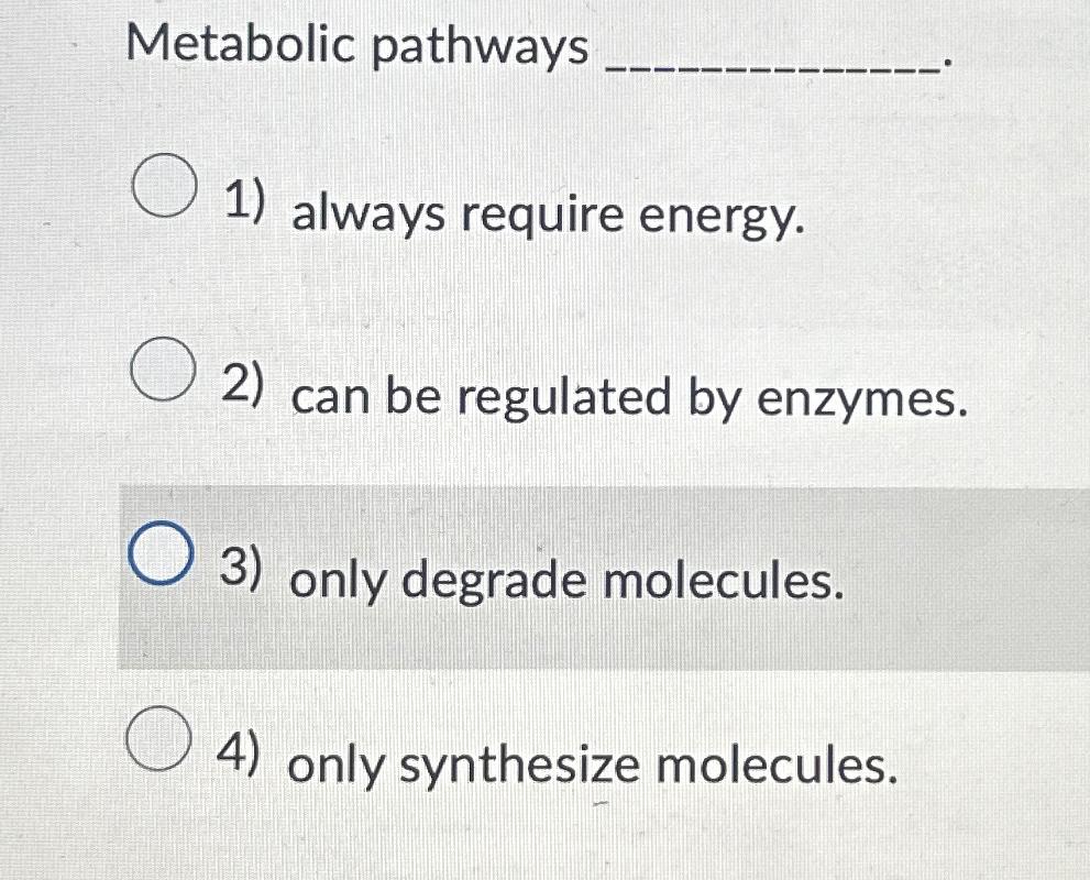 Solved Metabolic pathwaysalways require energy.can be | Chegg.com