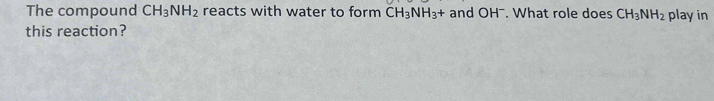 Solved The compound CH3NH2 ﻿reacts with water to form | Chegg.com