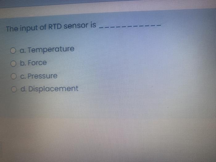 Solved The input of RTD sensor is O a. Temperature O b. | Chegg.com