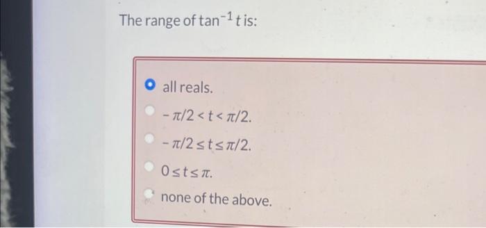 Solved The range of tan−1t is: all reals. −π/2 | Chegg.com