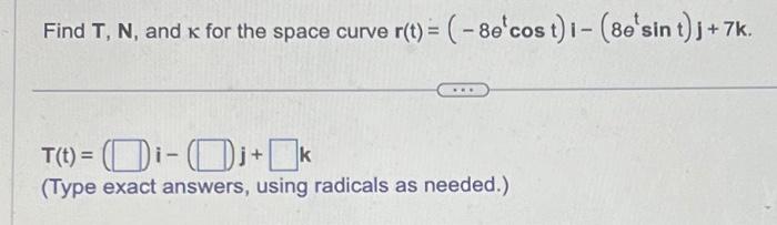 Solved Find T,N, and k for the space curve | Chegg.com