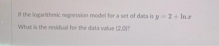 Solved If the logarithmic regression model for a set of data | Chegg.com