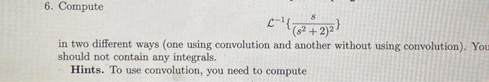 Solved 6. Compute L−1{(s2+2)2s} in two different ways (one | Chegg.com