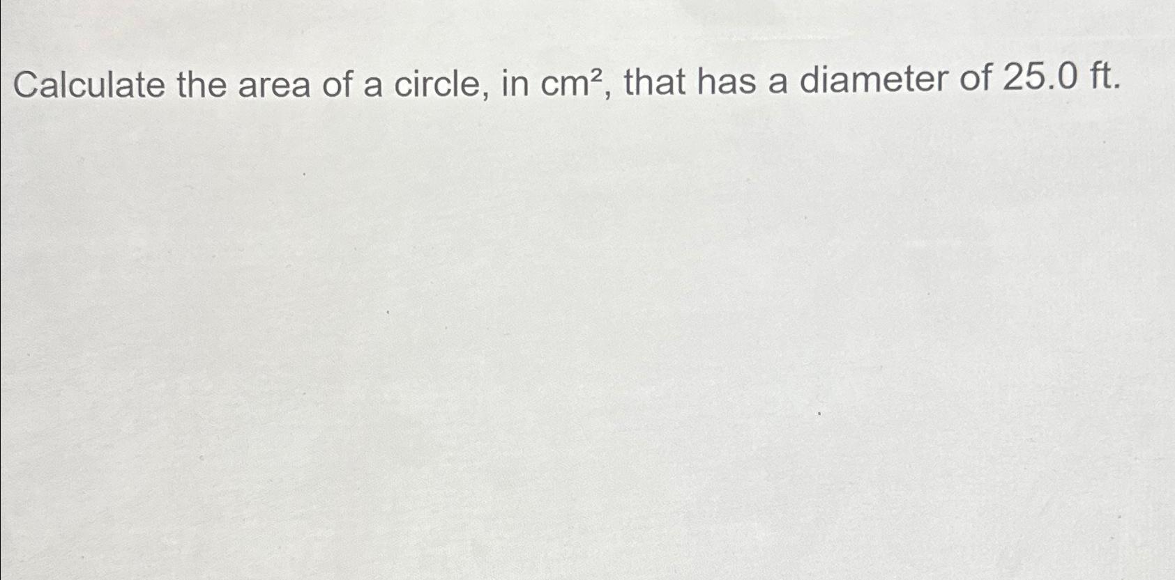 Solved Calculate the area of a circle, in cm2, ﻿that has a | Chegg.com