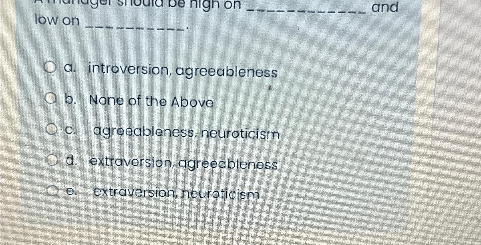 Solved low on anda. ﻿introversion, agreeablenessb. ﻿None of | Chegg.com