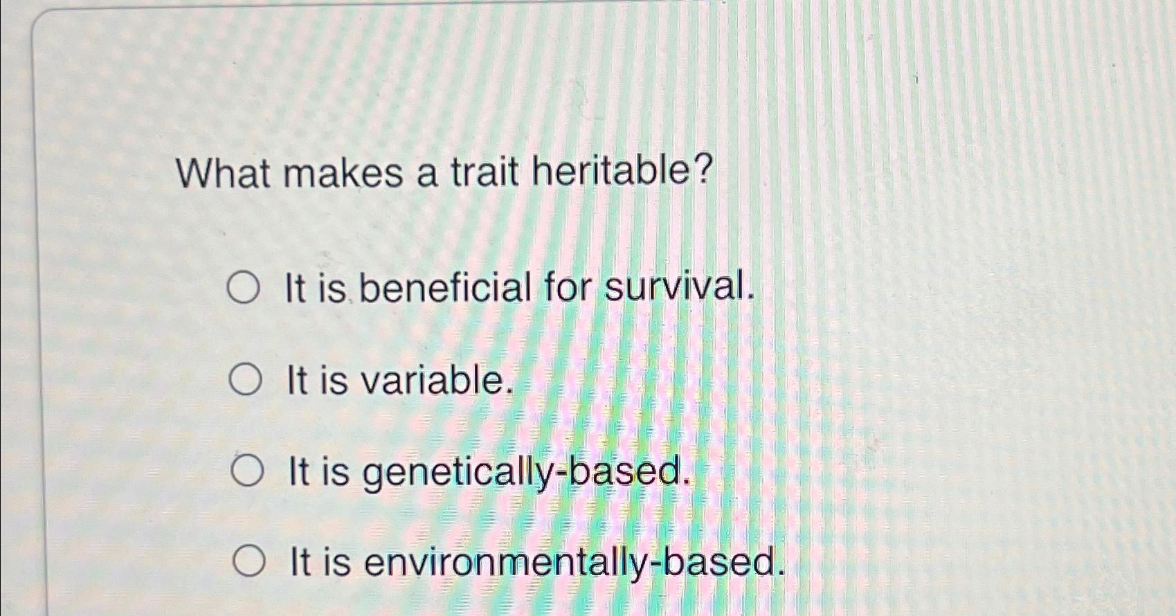 Solved What makes a trait heritable?It is beneficial for | Chegg.com