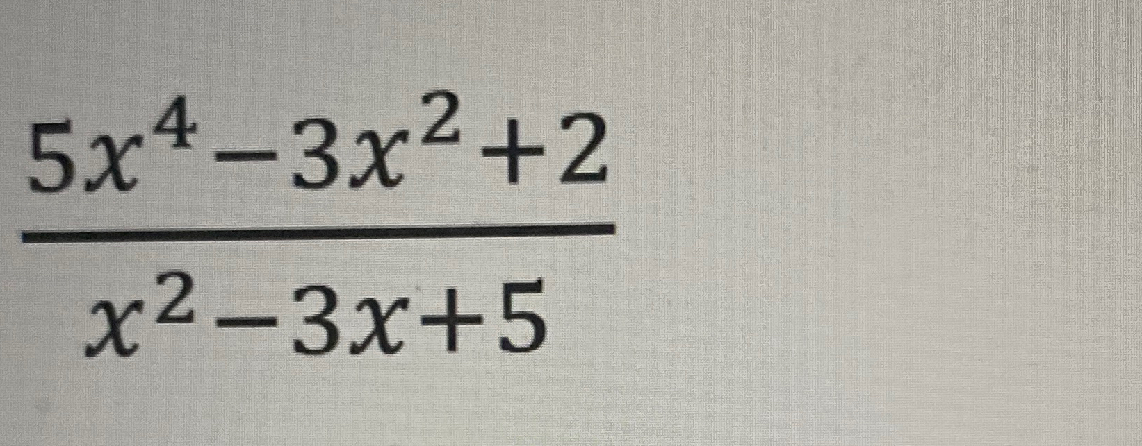 Solved 5x4-3x2+2x2-3x+5Divide polynomials using long | Chegg.com