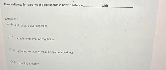 Solved The challenge for parents of adolescents is how to | Chegg.com