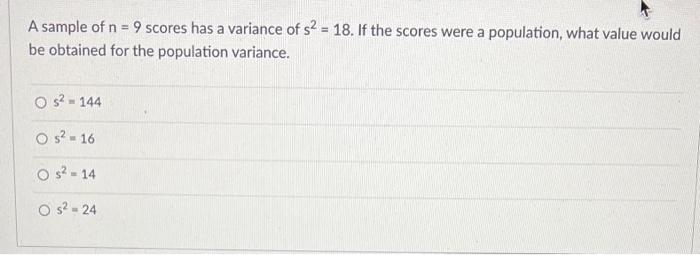 Solved A sample of n=9 scores has a variance of s2=18. If | Chegg.com