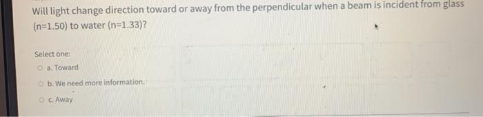 Solved Will light change direction toward or away from the | Chegg.com