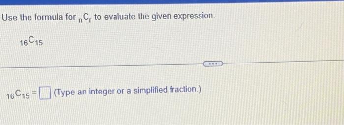 Solved Use the formula for nCr to evaluate the given | Chegg.com