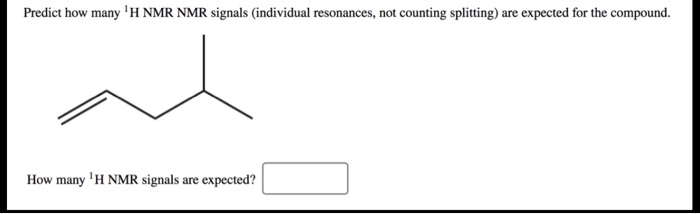 Solved Predict how many 'H NMR NMR signals (individual | Chegg.com