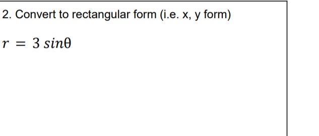 Solved 2. Convert to rectangular form (i.e. x,y form) | Chegg.com