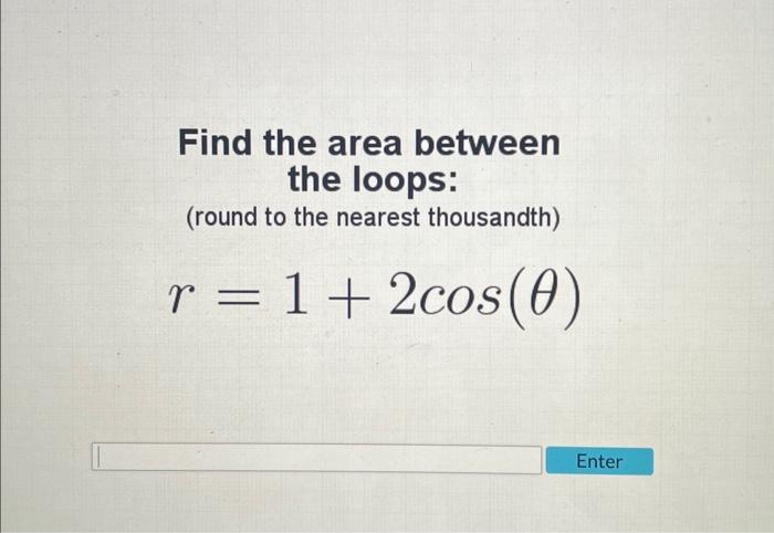 Find the area between the loops: (round to the | Chegg.com