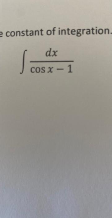 Solved constant of integration ∫cosx−1dx | Chegg.com