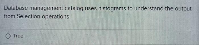 Solved Database management catalog uses histograms to | Chegg.com