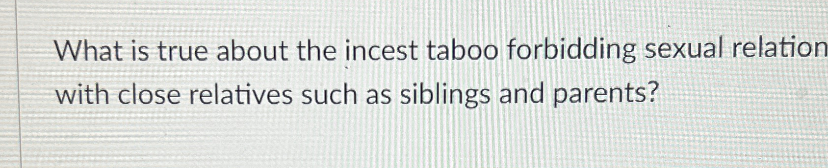 Solved What is true about the incest taboo forbidding sexual | Chegg.com