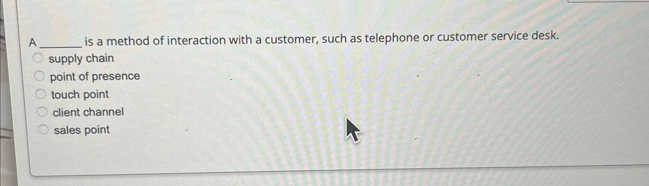 Solved A ﻿is a method of interaction with a customer, such | Chegg.com