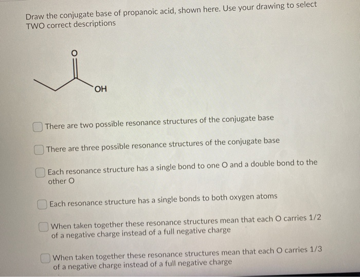 Solved Draw the conjugate base of propanoic acid, shown | Chegg.com
