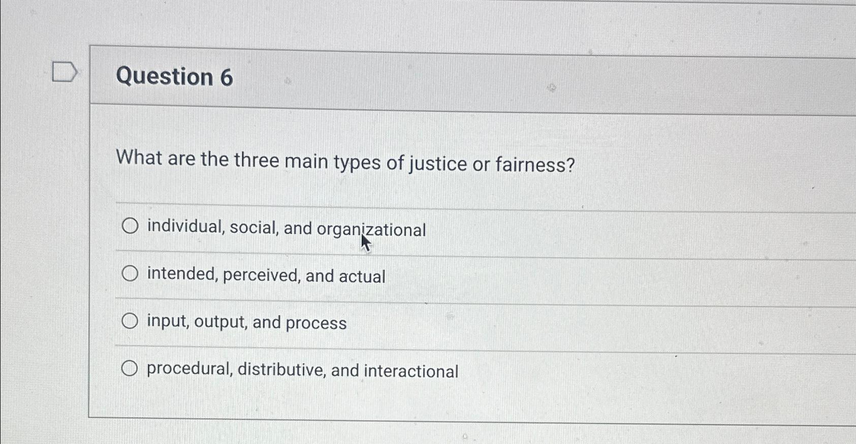 Solved Question 6What are the three main types of justice or | Chegg.com