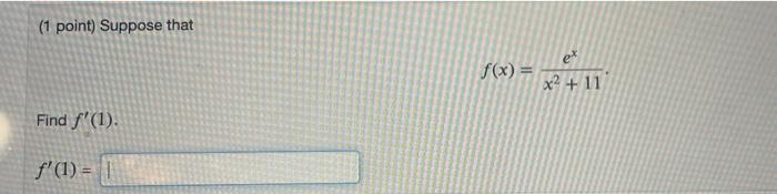 Solved ( 1 point) Suppose that f(x)=x2+11ex Find f′(1) | Chegg.com