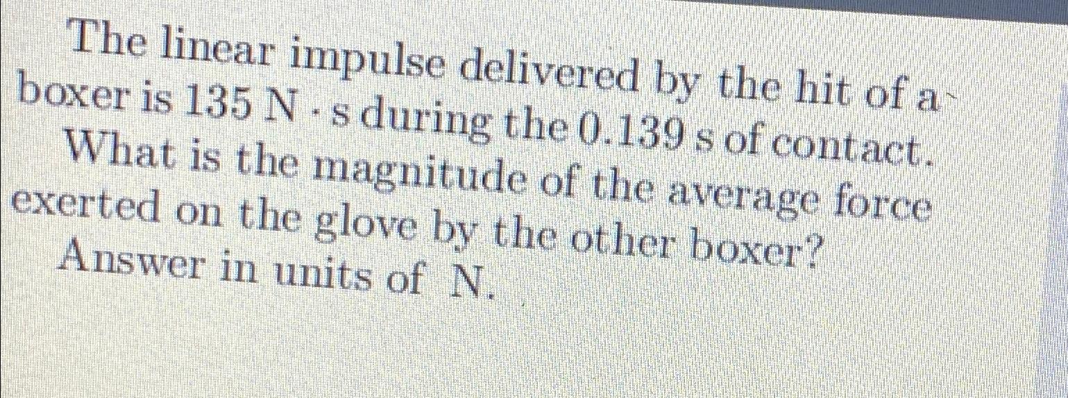 Solved The linear impulse delivered by the hit of a boxer is | Chegg.com
