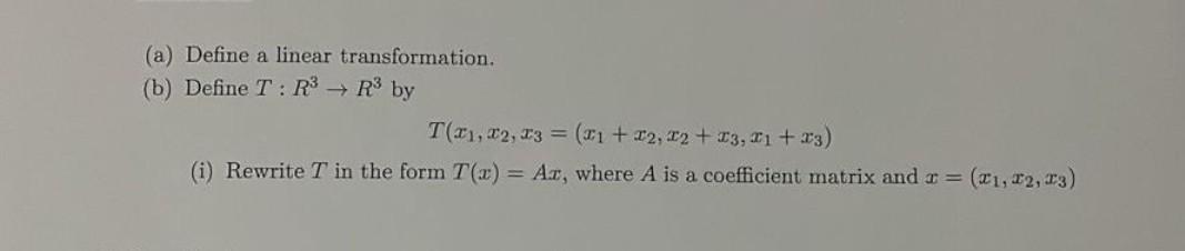 Solved (a) Define a linear transformation. (b) Define | Chegg.com