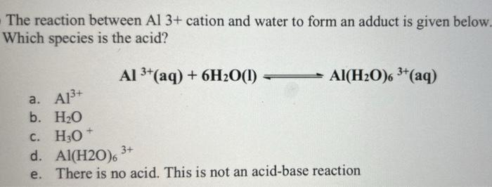 Solved The reaction between Al 3+ cation and water to form | Chegg.com