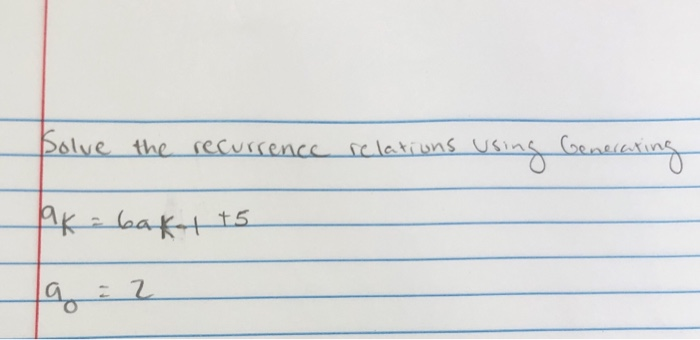 Solved Solve the recurrence relations using Generating ak= | Chegg.com