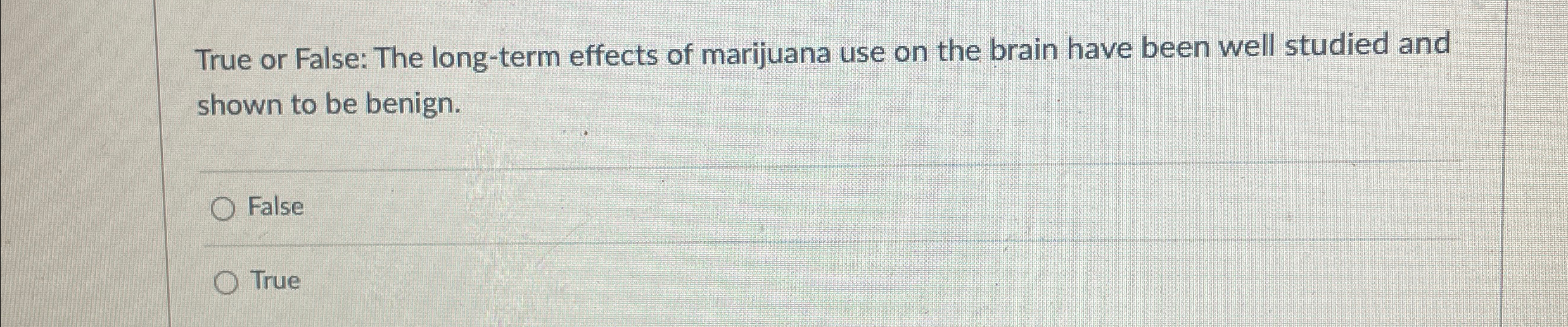Solved True or False: The long-term effects of marijuana use | Chegg.com