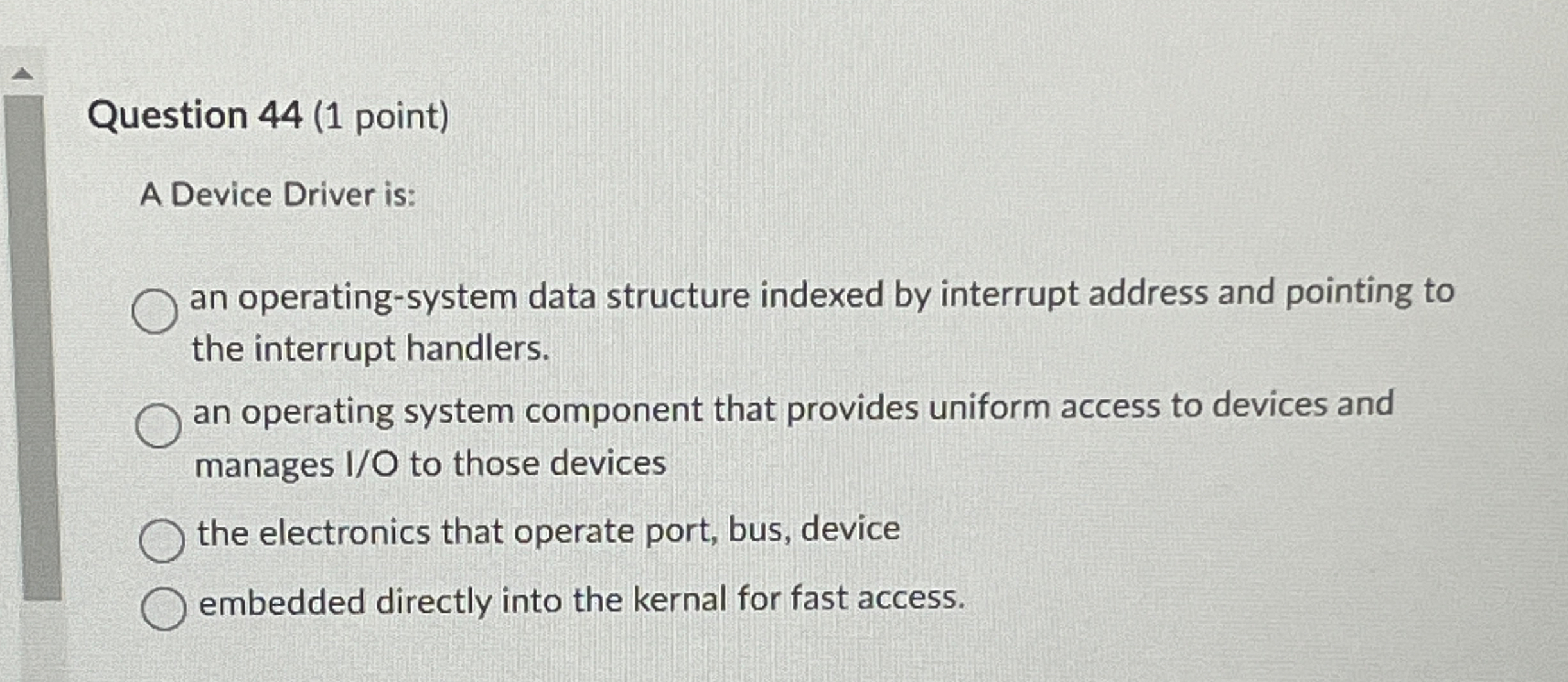 Solved Question 44 (1 ﻿point)A Device Driver is:an | Chegg.com